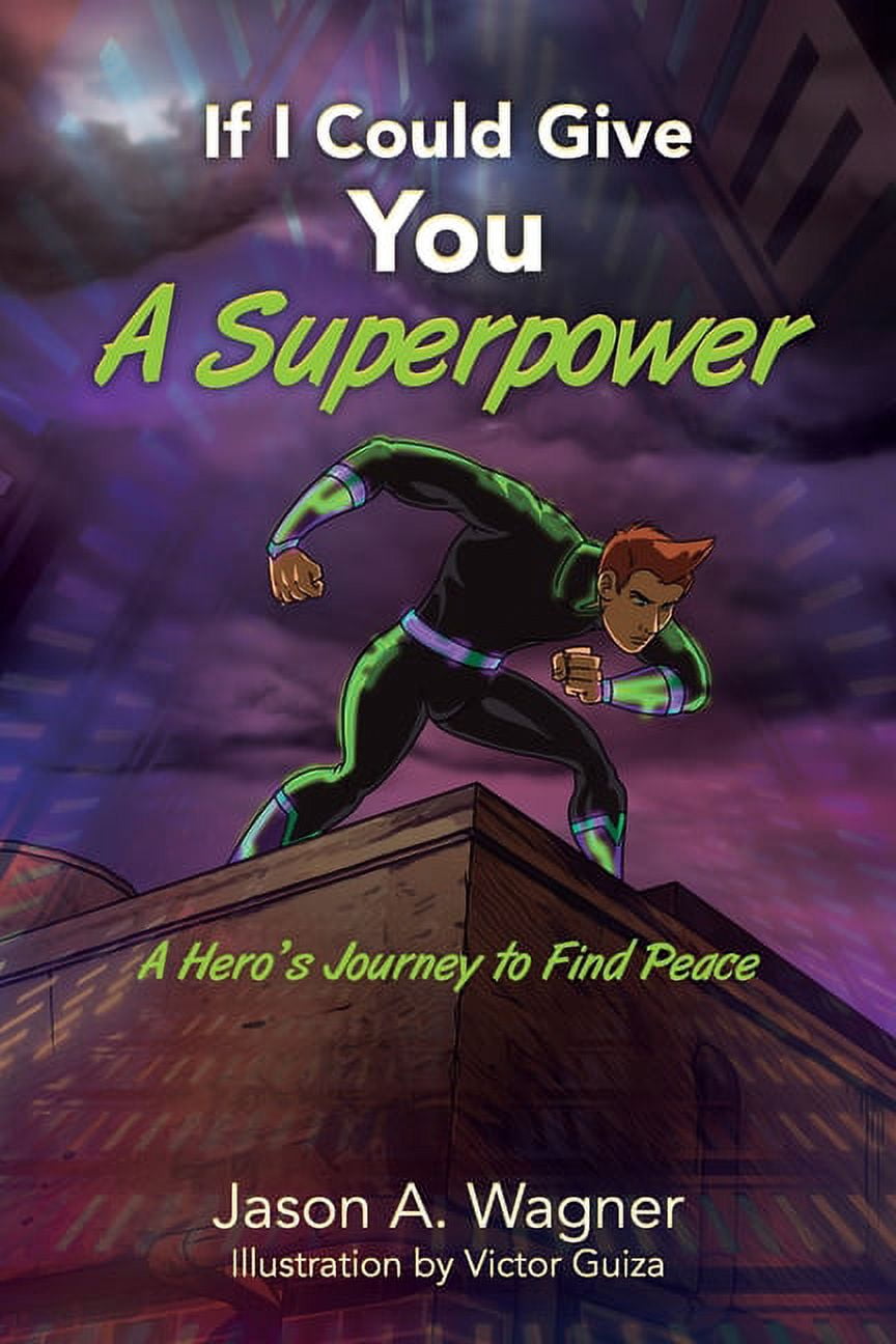 If I Could Give You A Superpower: A Hero's Journey to Find Peace ...