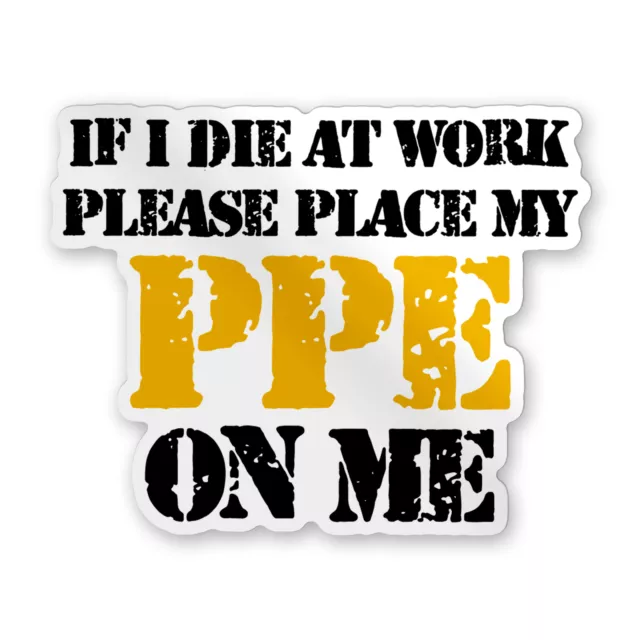 If I Die At Work Please Place My Ppe On Me Sticker Phone Decal Water ...