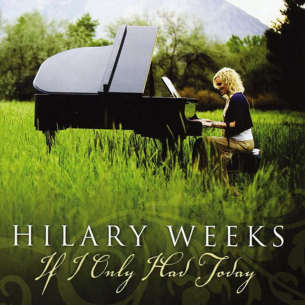 Pre-Owned If I Only Had Today by Hilary Weeks (CD, 2008) - Walmart.com