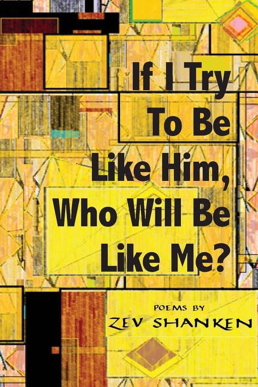 If I Try To Be Like Him, Who Will Be Like Me?: Poems, (Paperback ...