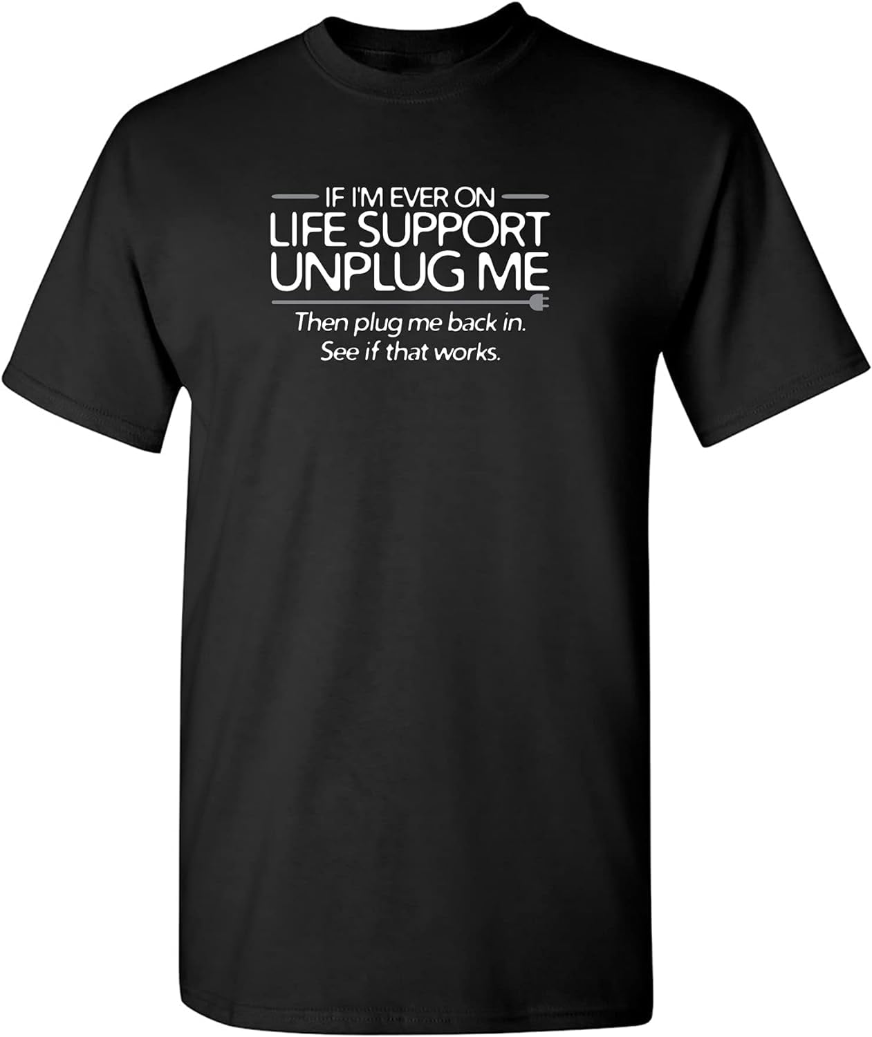 If I'm Ever On Life Support Unplug Me Graphic Novelty Sarcastic Funny T ...