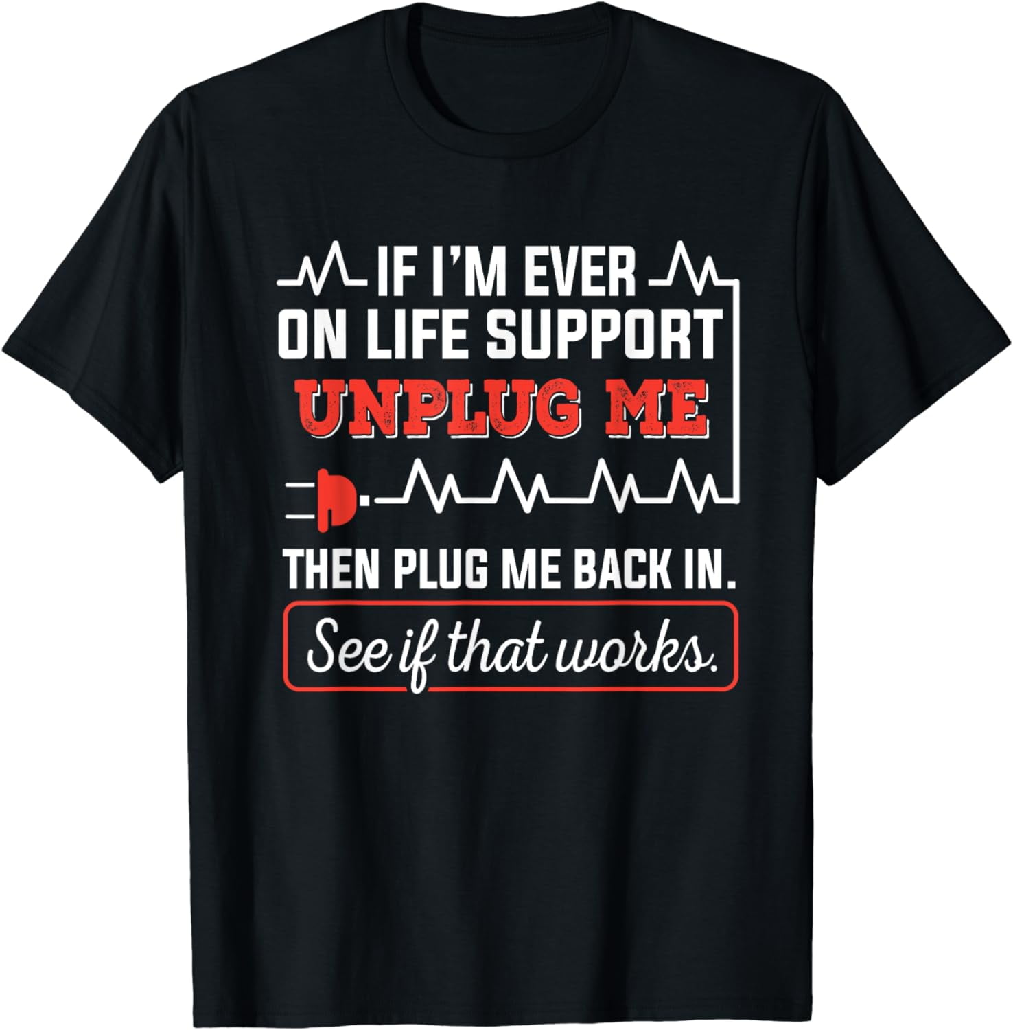 If I'm Ever On Life Support Unplug Me T-Shirt - Walmart.com