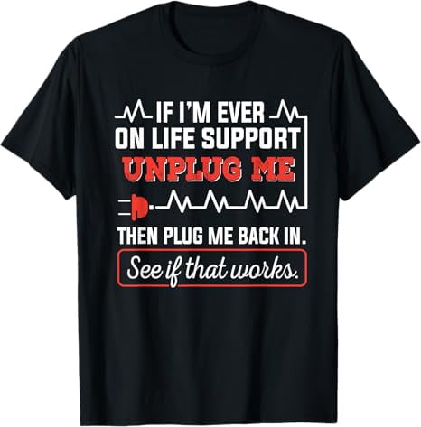 If I'm Ever On Life Support Unplug Me T-Shirt - Walmart.com