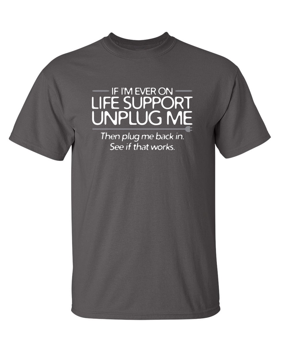 If I'm Ever on Life Support Unplug Me Sarcastic Humor Graphic Novelty ...