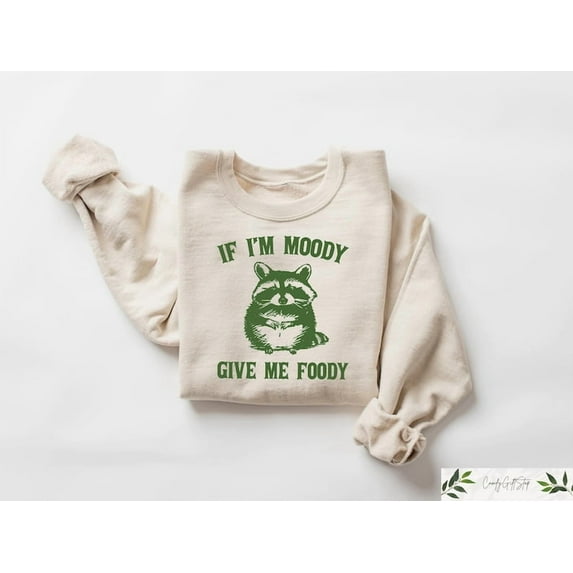 If I'm Moody Give Me Foody Sweatshirt, Feral Raccoon Sweatshirt, Cute ...