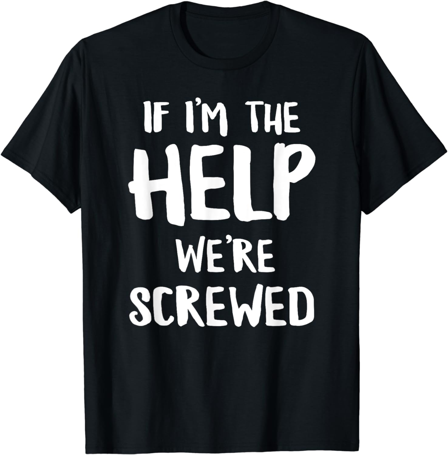 If I'm The Help We're Screwed Funny Matching Best Friend T-Shirt ...