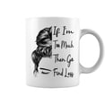 If Im Too Much Then Go Find Less Messy Bun Powerful Coffee - Walmart.com