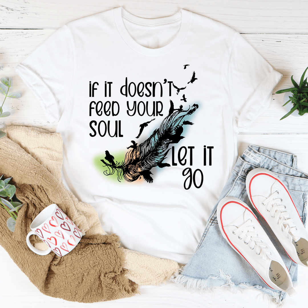 If It Doesnt Feed Your Soul Let It Go Tee Heather Prism Peach S Peachy ...