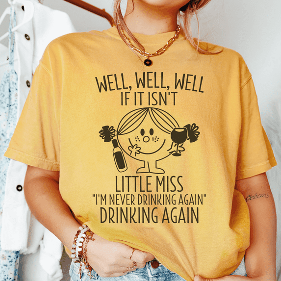 If It Isnt Little Miss Im Never Drinking Again Tee Mustard S Peachy ...