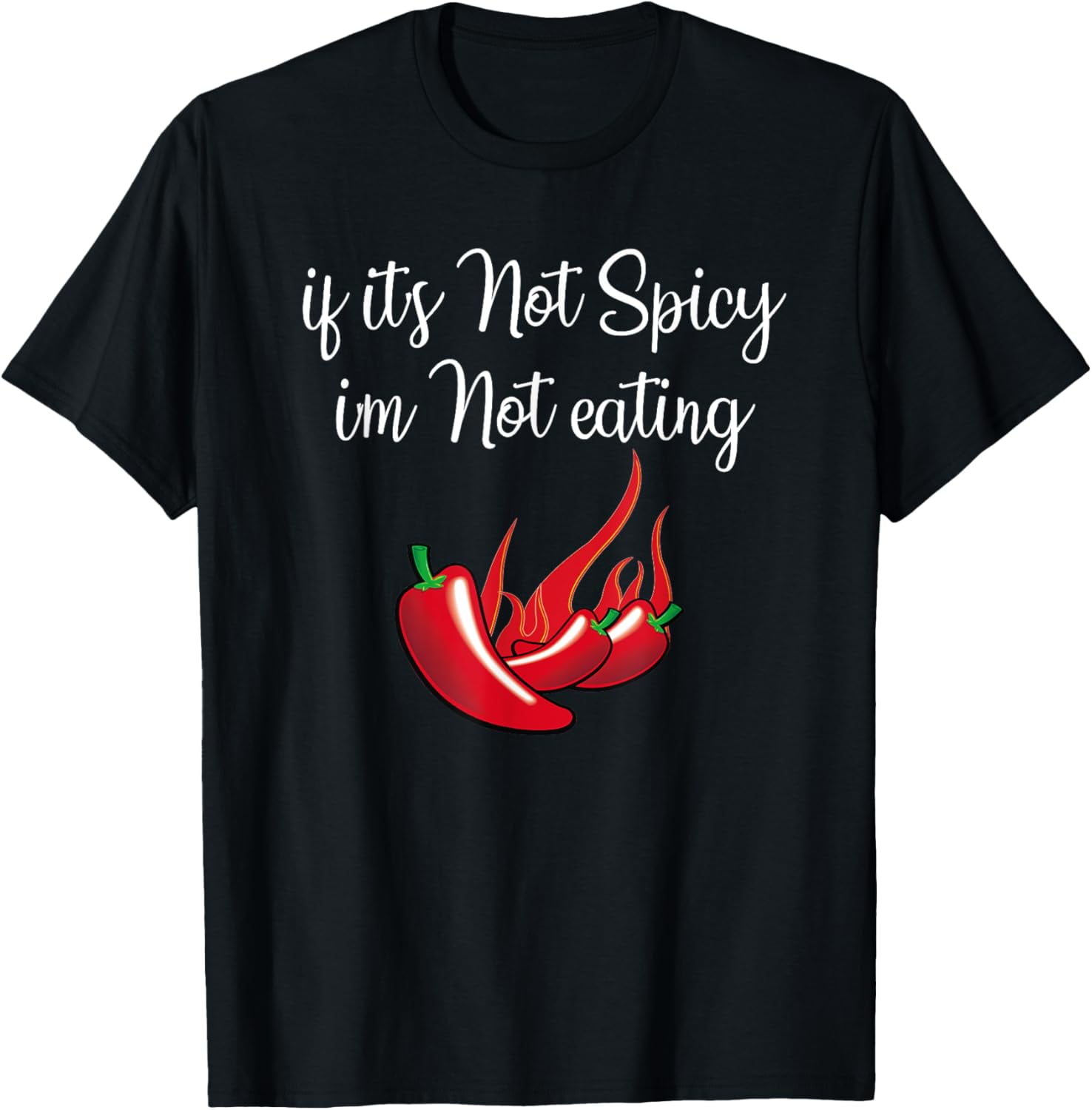 If It's Not Spicy I'm Not Eating - Love Spicy Food T-Shirt - Walmart.com