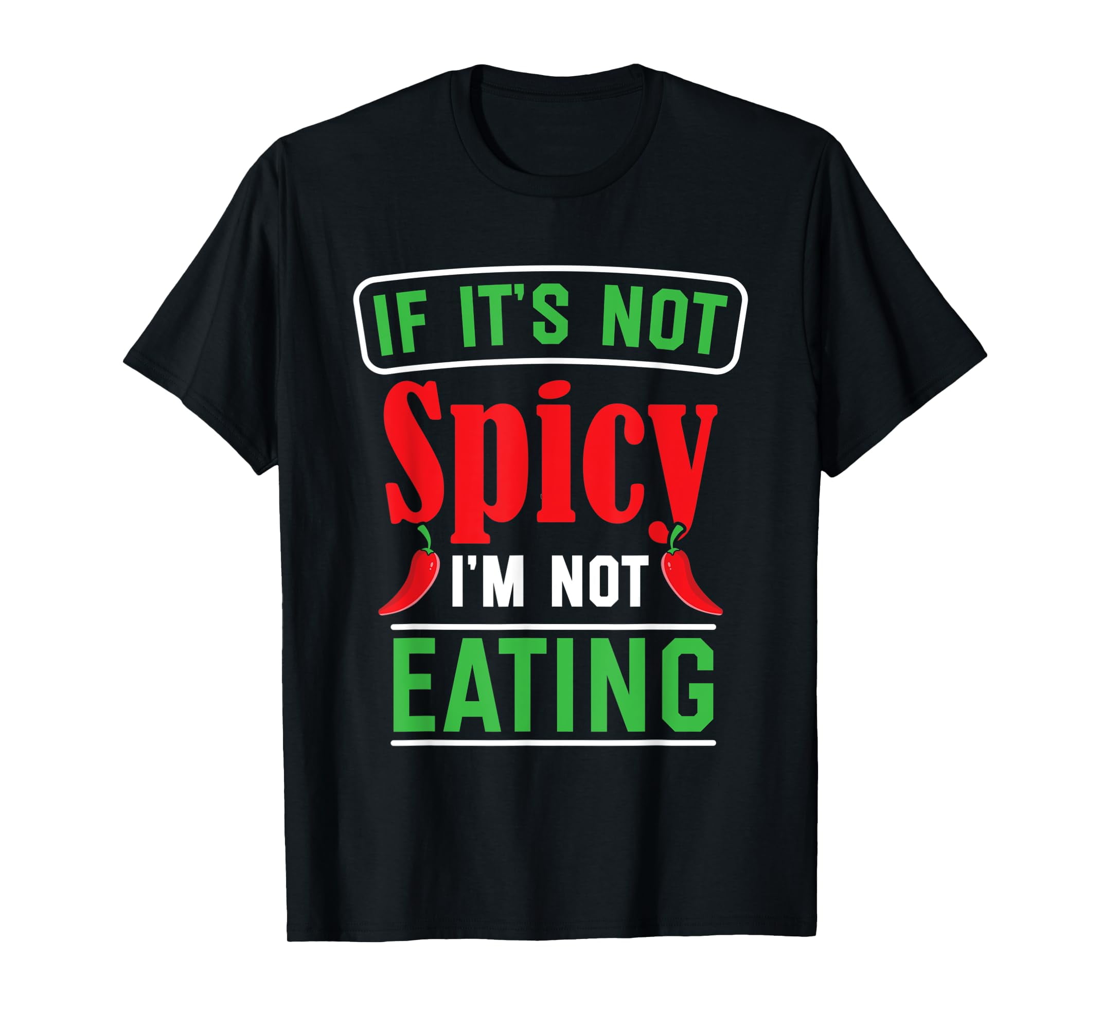 If It's Not Spicy I'm Not Eating Spicy Food Peppers T-Shirt-3XL ...