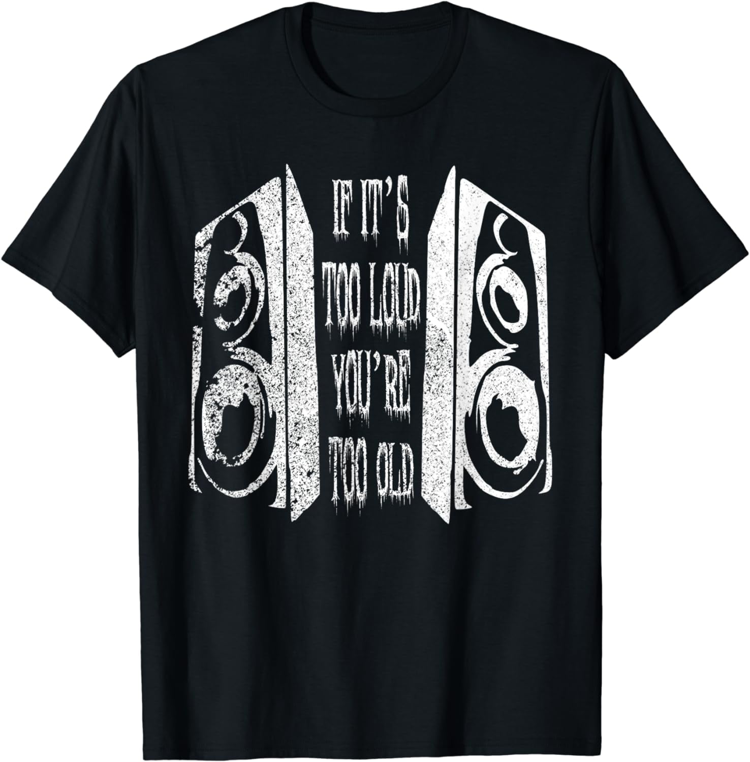 If It's Too Loud You're Too Old T-Shirt - Walmart.com