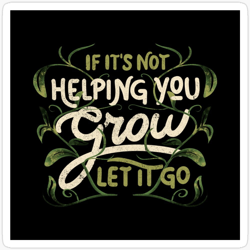If Its Not Helping You Grow, Let It Go Sticker Phone Decal Water Bottle ...