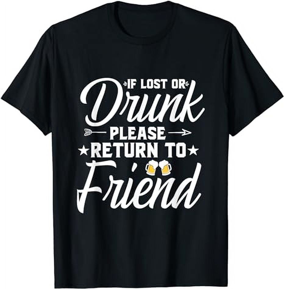 If Lost Or Drunk Please Return To My Friend Funny Drinking T-Shirt ...