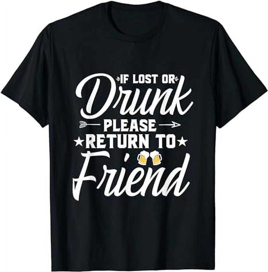 If Lost Or Drunk Please Return To My Friend Funny Drinking T-Shirt ...