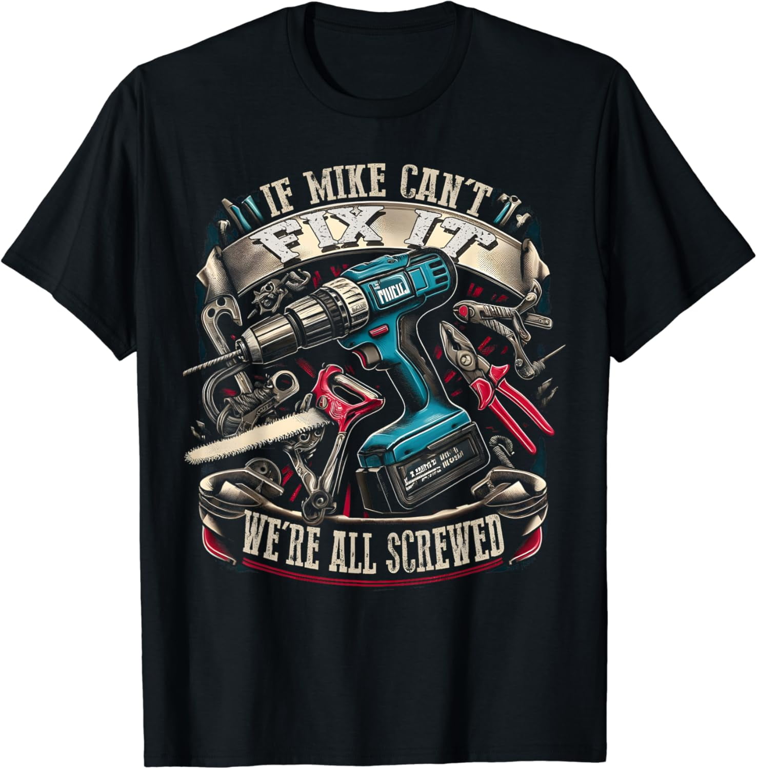 If Mike Can't Fix It We're All Screwed Father Day Papa Daddy T-Shirt ...