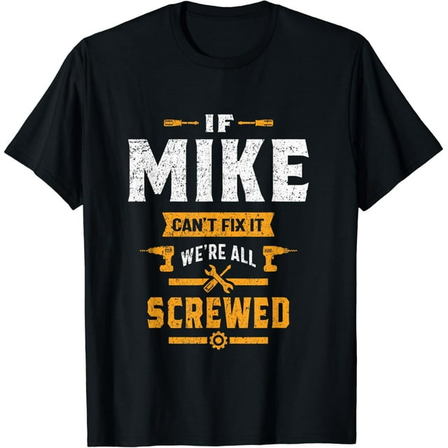 If Mike Can't Fix It We're All Screwed Father Day Papa Daddy T-Shirt ...