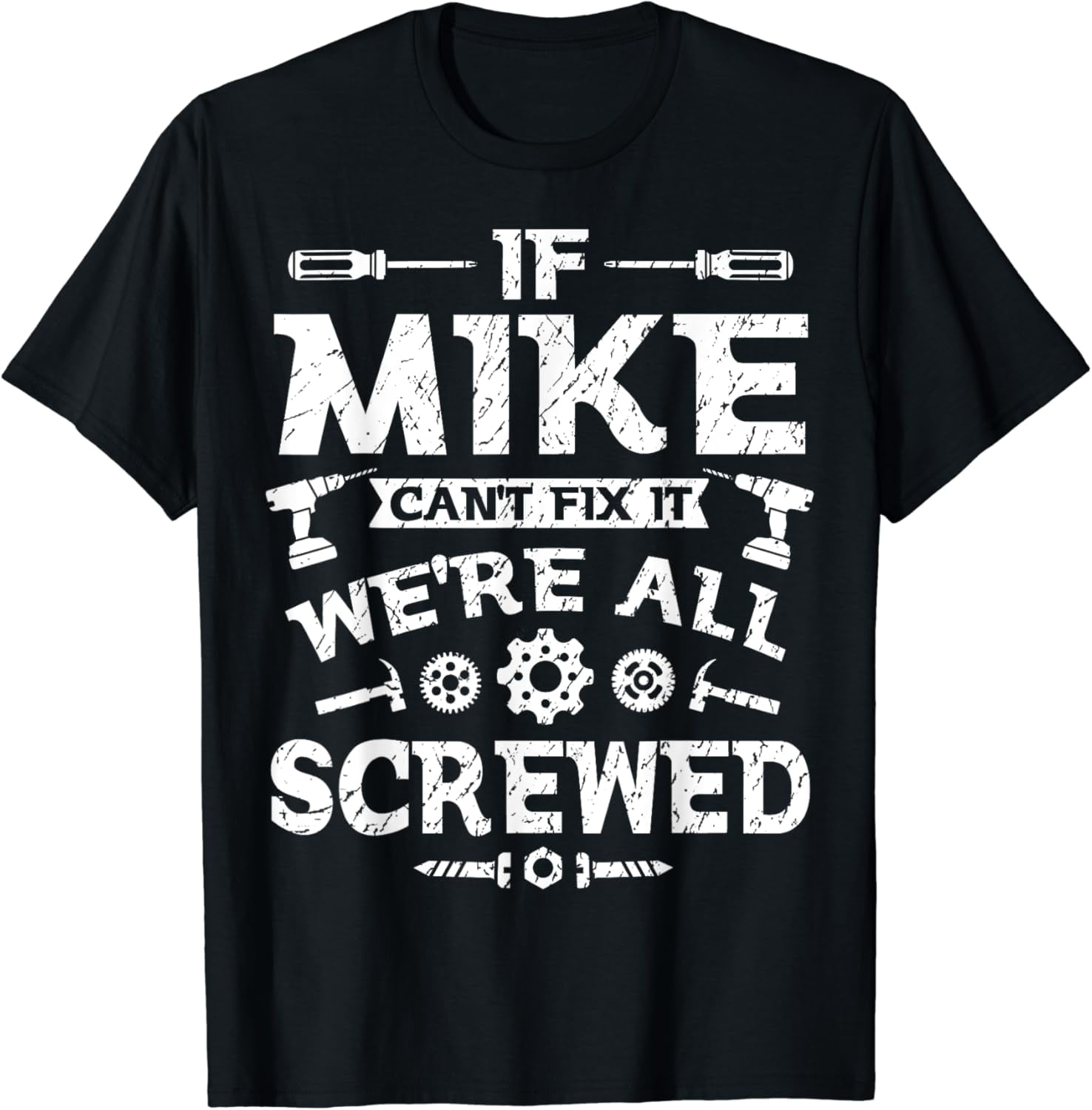 If Mike Can't Fix it We're All Screwed Funny Father's Day T-Shirt ...