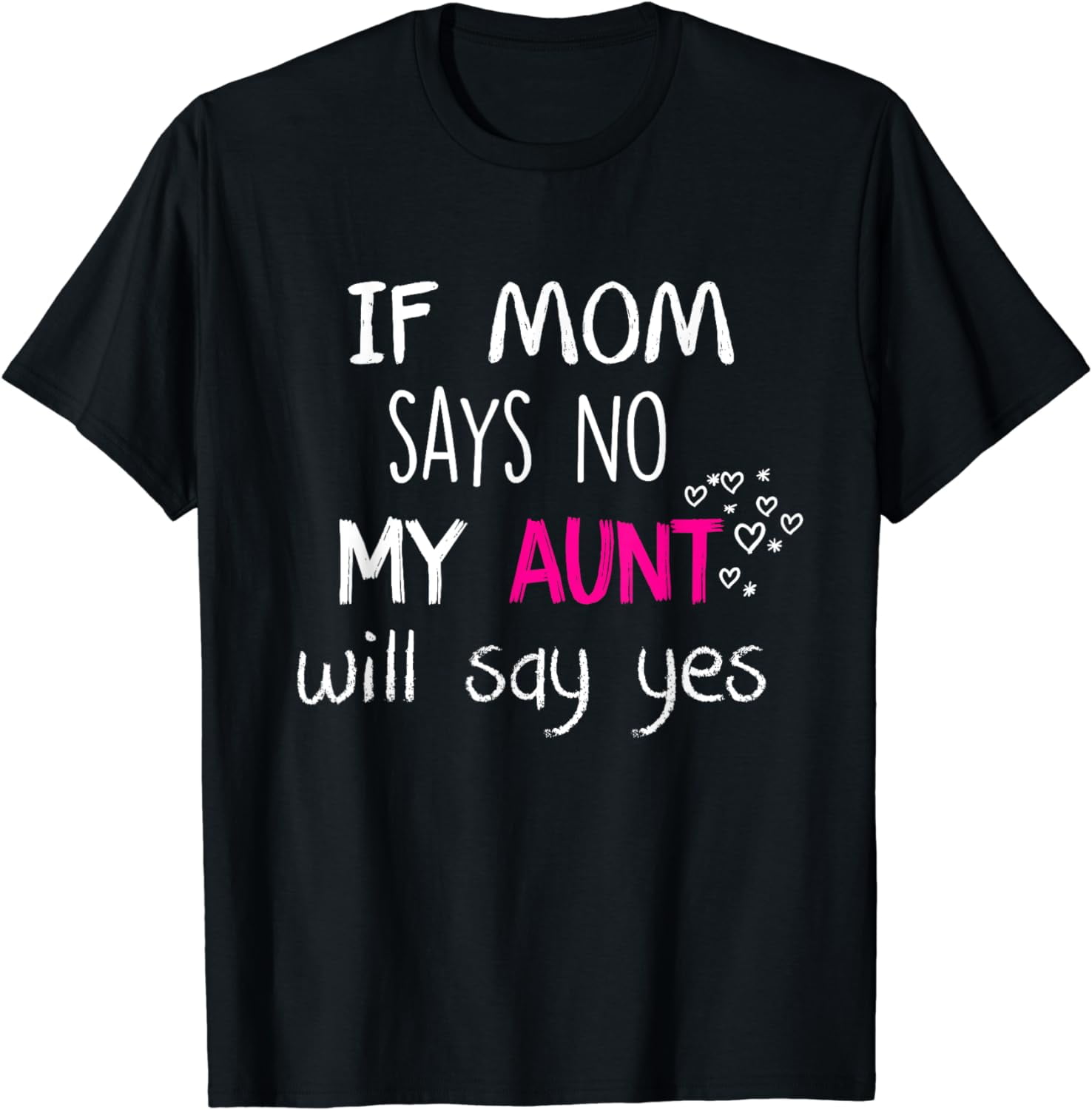 If Mom Says No My Aunt Will Say Yes T-Shirt - Walmart.com
