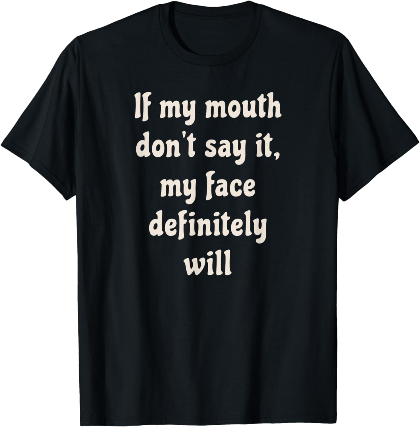 If My Mouth Don't Say It, My Face Definitely Will T-Shirt - Walmart.com