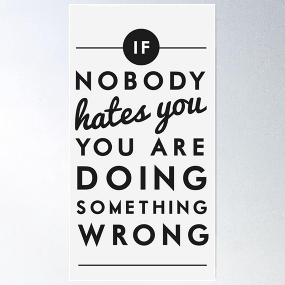 If Nobody Hates You You Are Doing Something Wrong Poster Wall Art ...