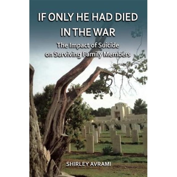 If Only He Had Died in the War: The Impact of Suicide on Surviving ...