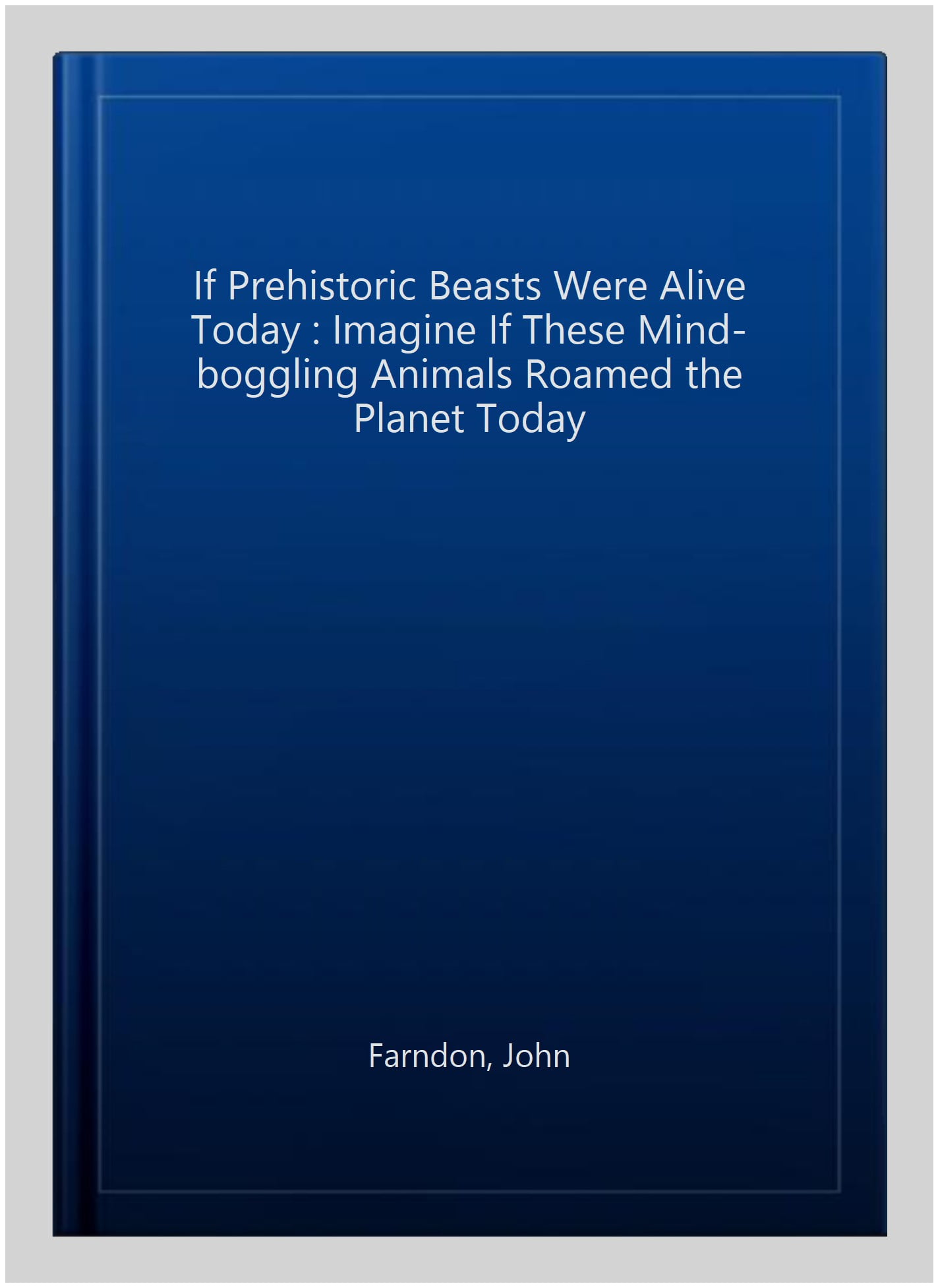 Pre-Owned If Prehistoric Beasts Were Alive Today - Walmart.com