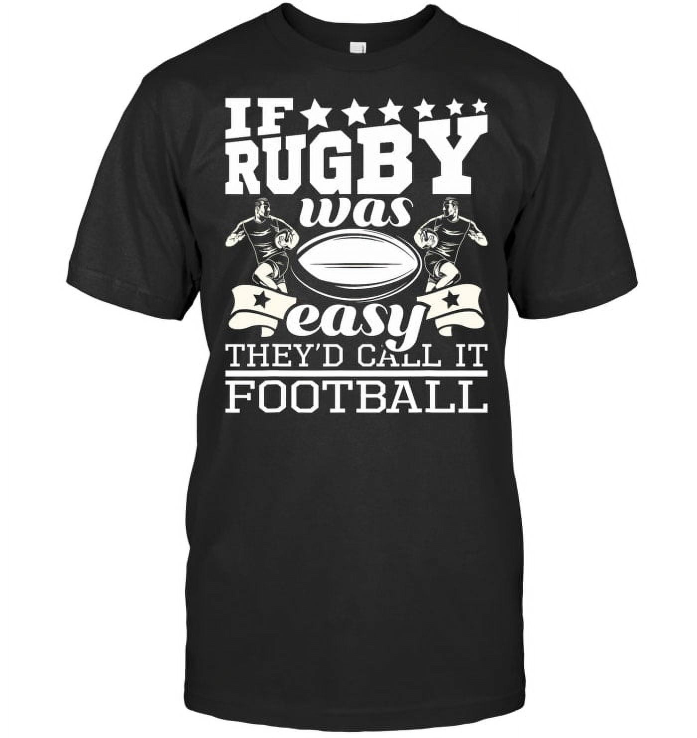 If Rugby Was Easy Theyd Call It Football Funny Rugby Rugby T Shirt ...
