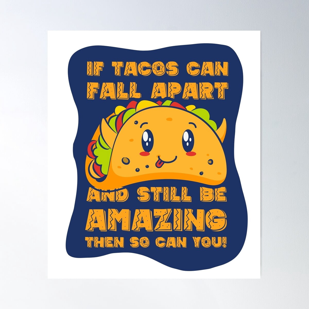 If Tacos Can Fall Apart And Still Be Amazing Then So Can You Poster ...