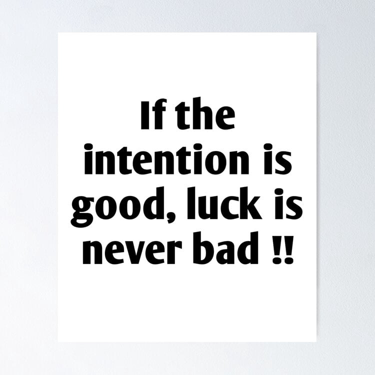 If The Intention Is Good, Luck Is Never Bad Motivational Quotes Poster ...