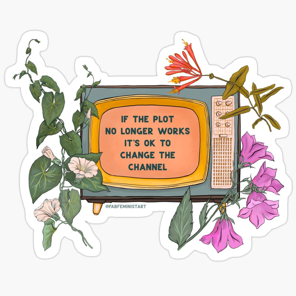 If The Plot No Longer Works It'S Ok To Change The Channel Sticker Phone ...
