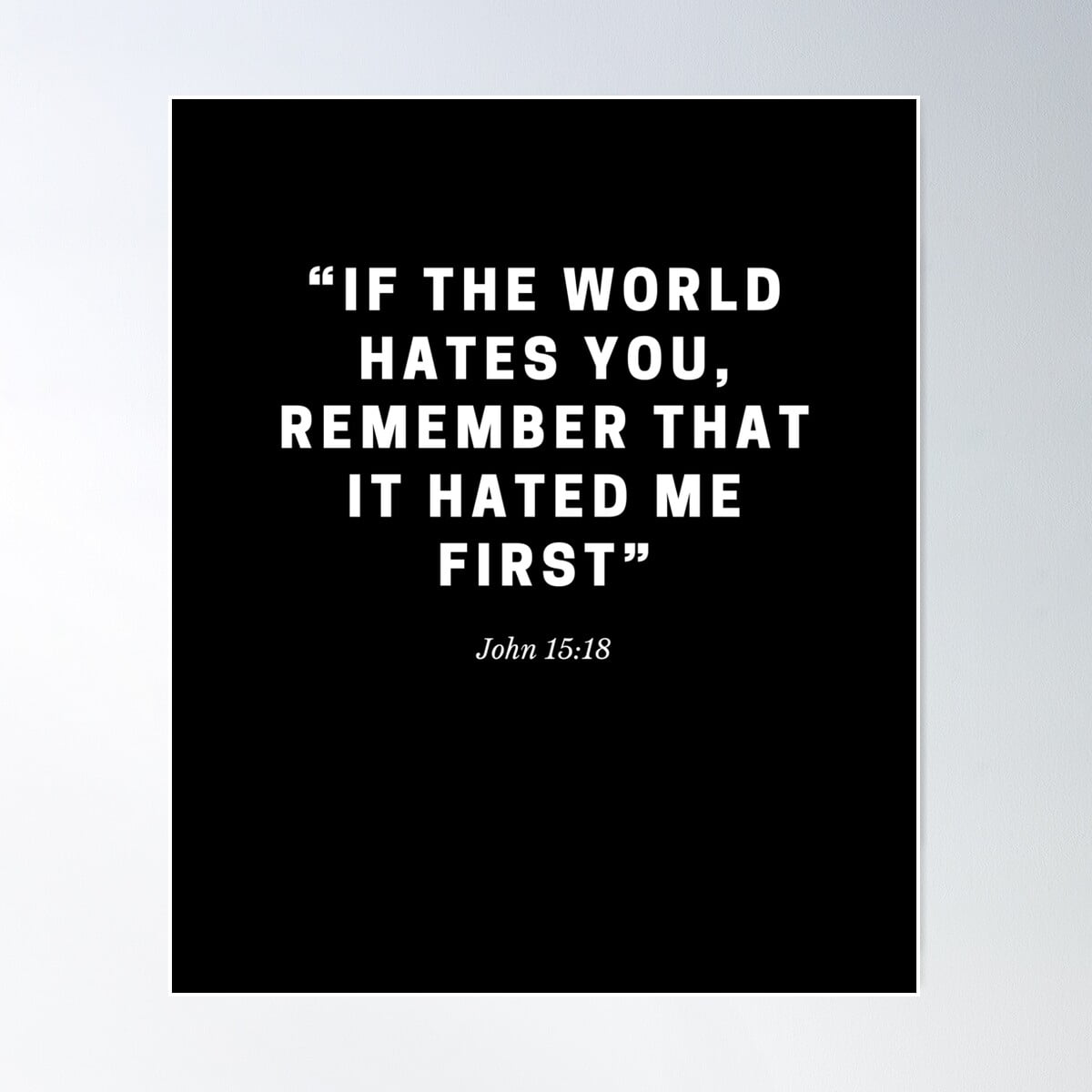 If The World Hates You, Remember It Hated Me First Poster Wall Art ...