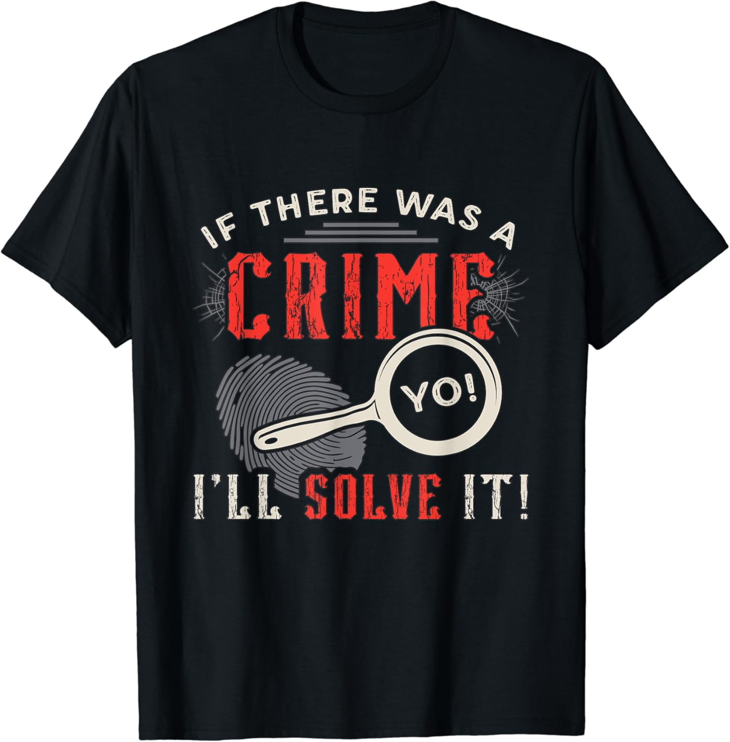 If There Was A Crime Yo I'll Solve It Forensic Science CSI T-Shirt ...