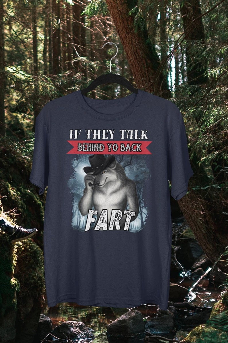 If They Talk Behind Back Fart Funny Wolf Meme Shirt , Human By Chance ...