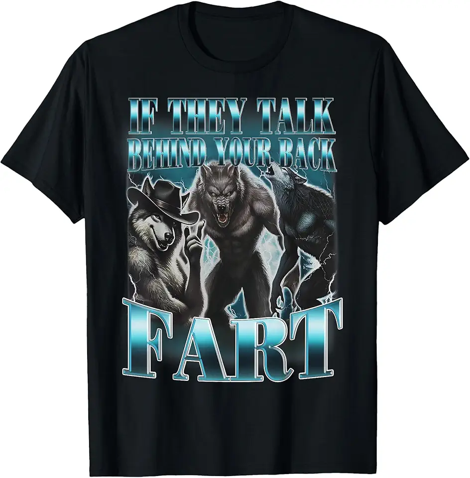 If They Talk Behind Your Back Fart Alpha Wolf Funny Sayings T-Shirt - Walmart.com