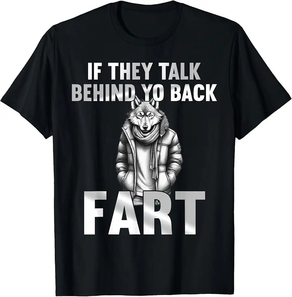 If They Talk Behind Your Back Fart Funny Cringe Alpha Wolf T-Shirt ...