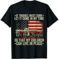 If Trouble Must Come Let It Come In My Time So That My Child T-Shirt - Walmart.com