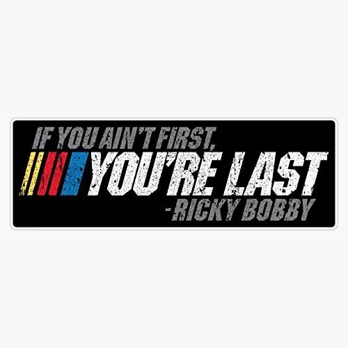 If You Ain'T First, You'Re Last - Ricky Bobby Sticker Phone Decal Water ...