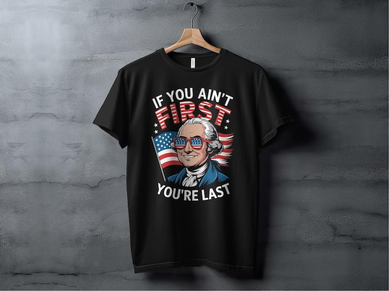 If You Ain't First T-Shirts, Patriotic George Washington, USA Flag ...