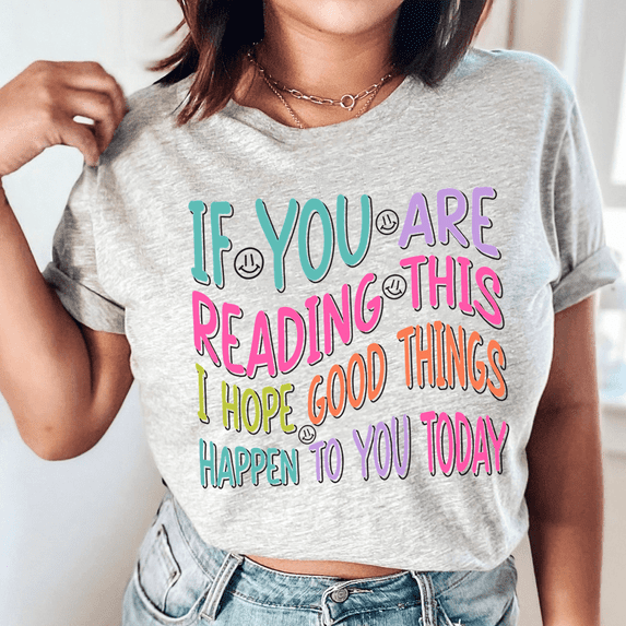 If You Are Reading This I Hope Good Things Happen To You Today Tee ...