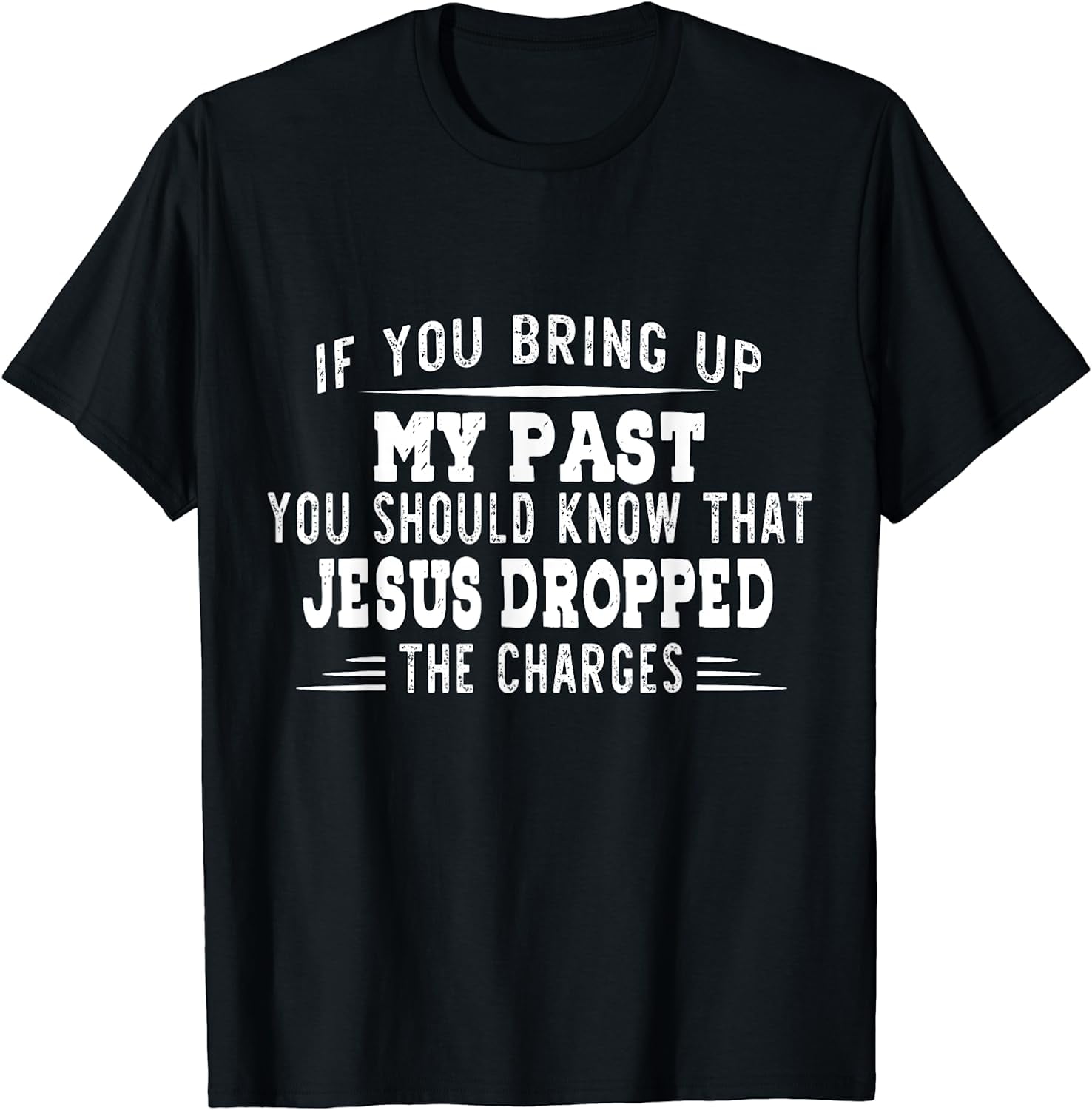If You Bring Up My Past You Should Know That Jesus Dropped T-Shirt - Walmart.com