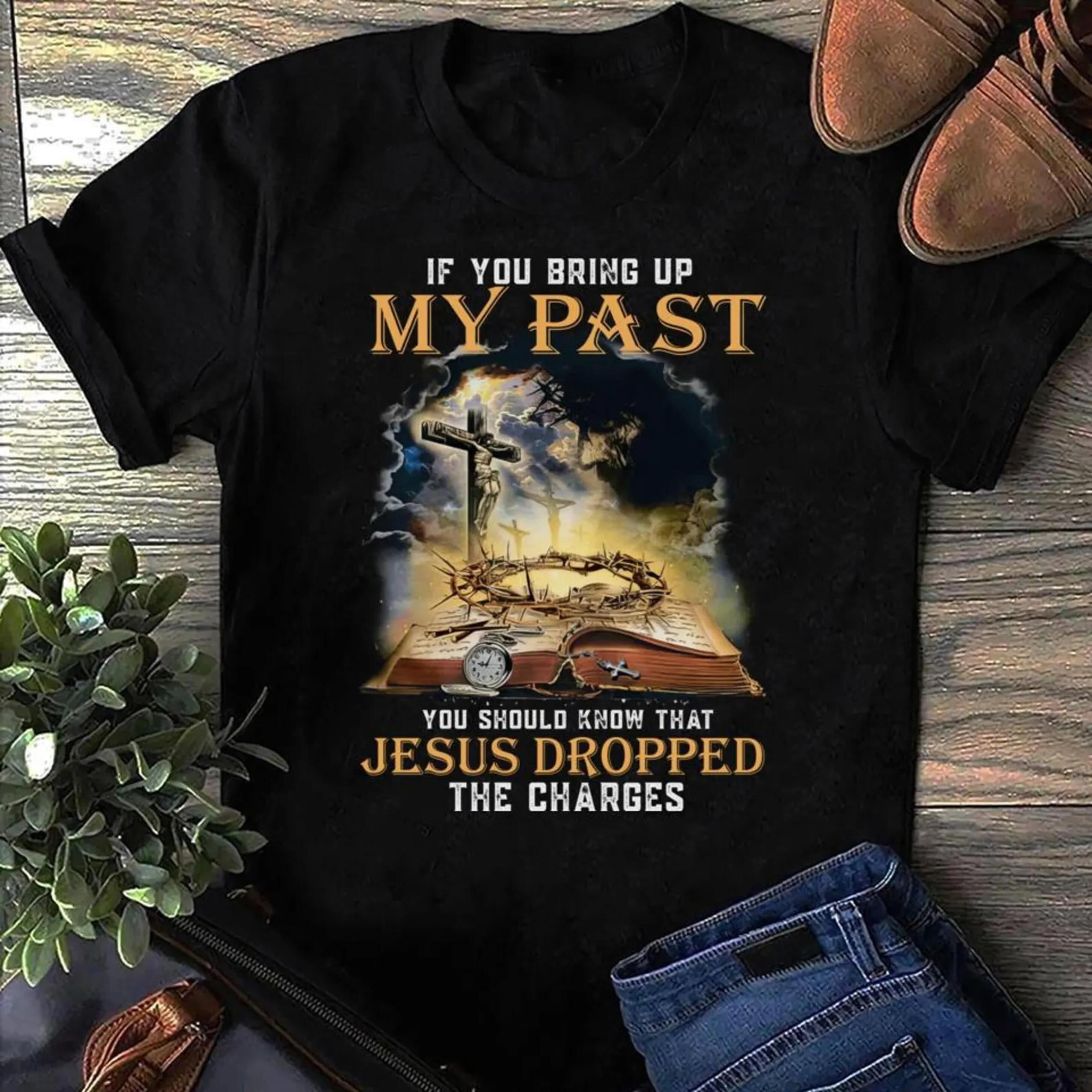 If You Bring Up My Past You Should Know That Jesus Dropped The Charges Jesus God - Walmart.com