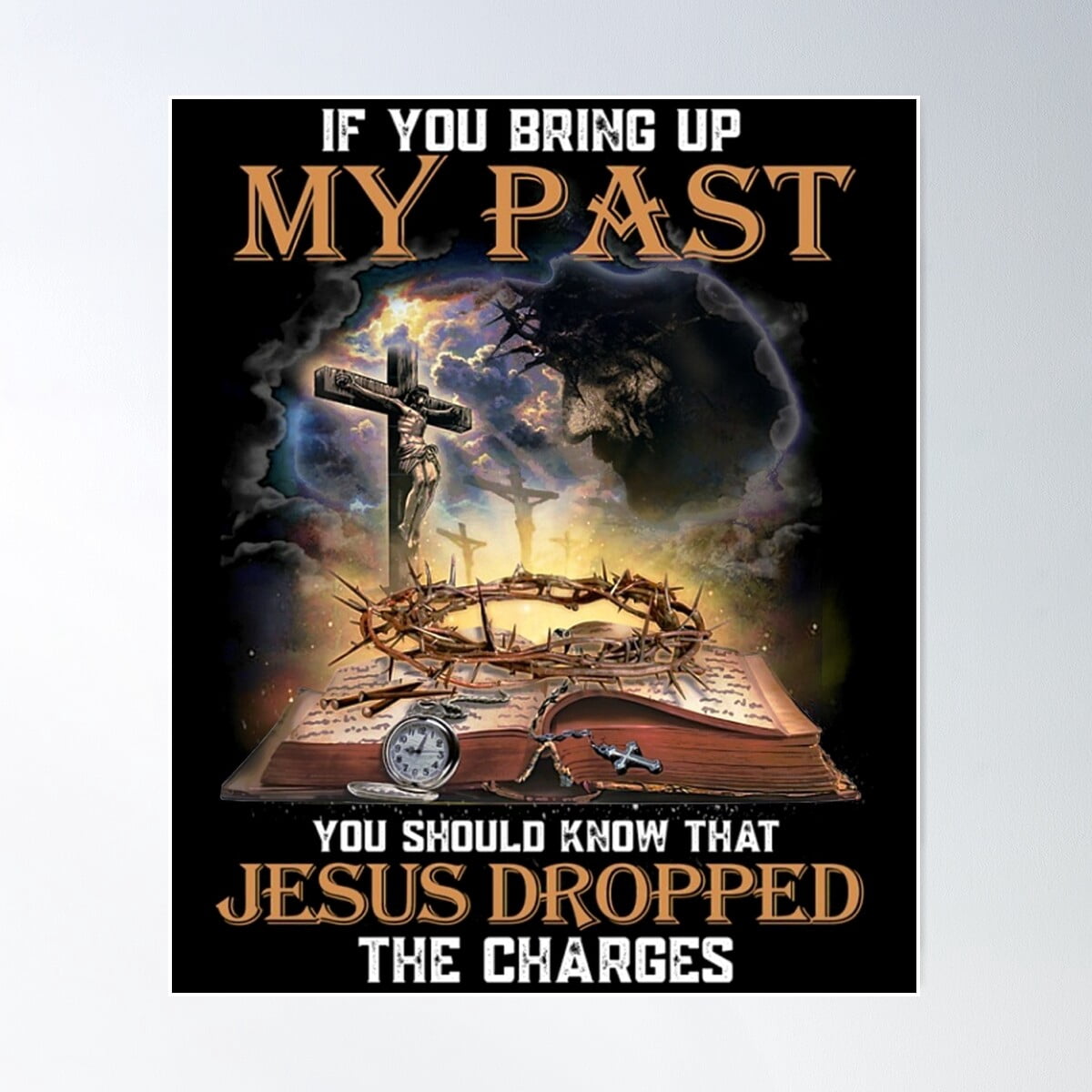 If You Bring Up My Past You Should Know That Jesus Dropped The Charges Poster Wall Art, Modern ...