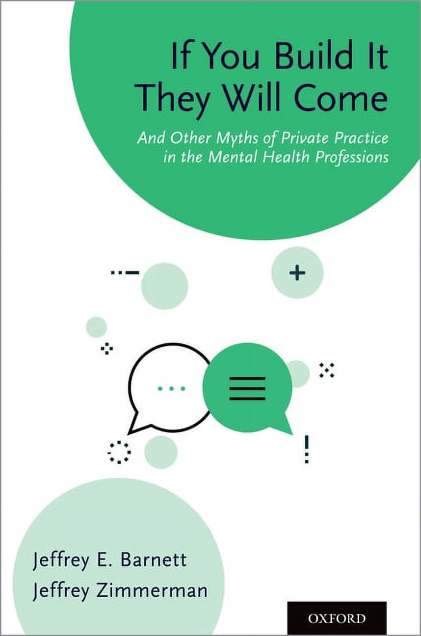 If You Build It They Will Come: And Other Myths of Private Practice in ...
