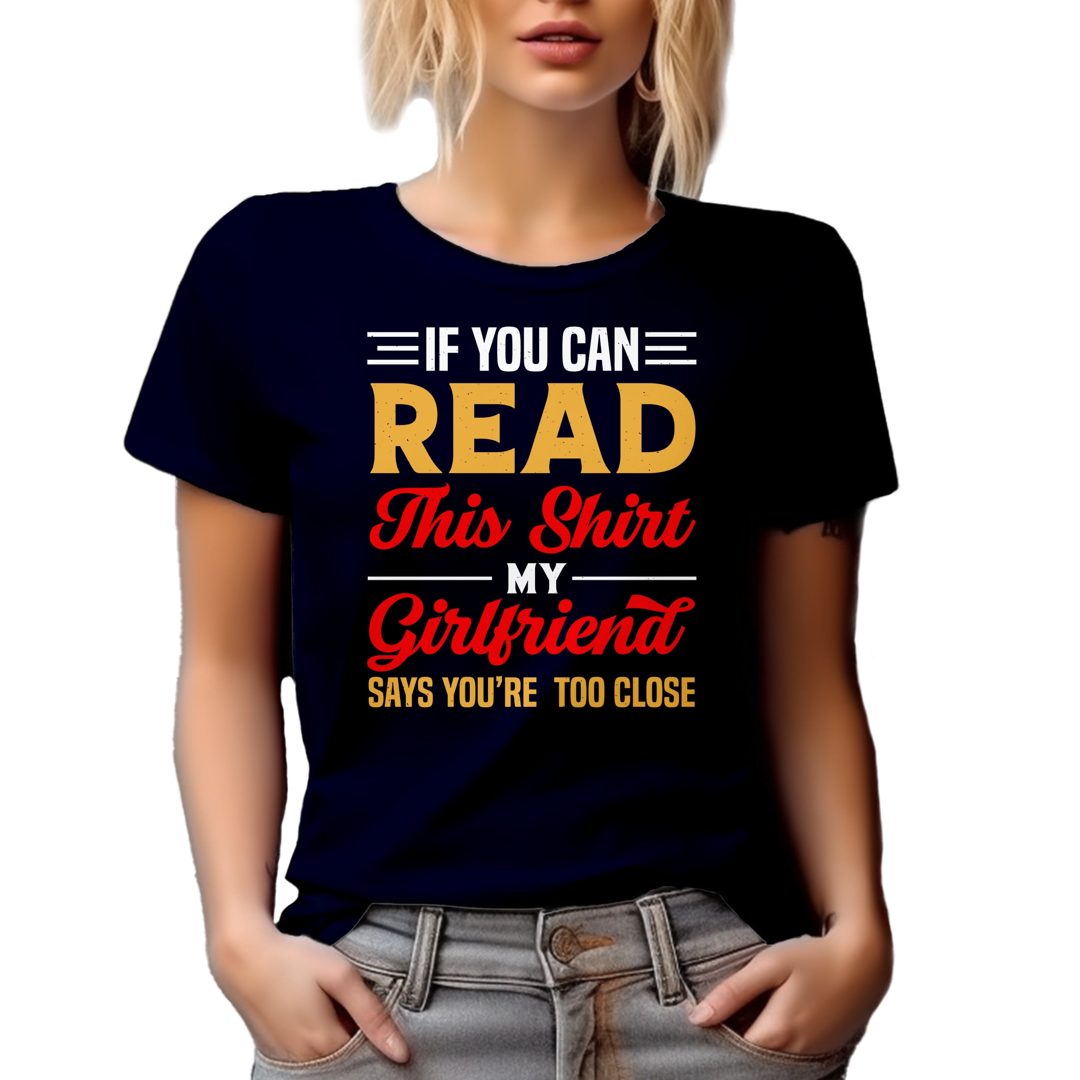If You Can Read This Shirt My Girlfriend Says Youre Too Close Funny