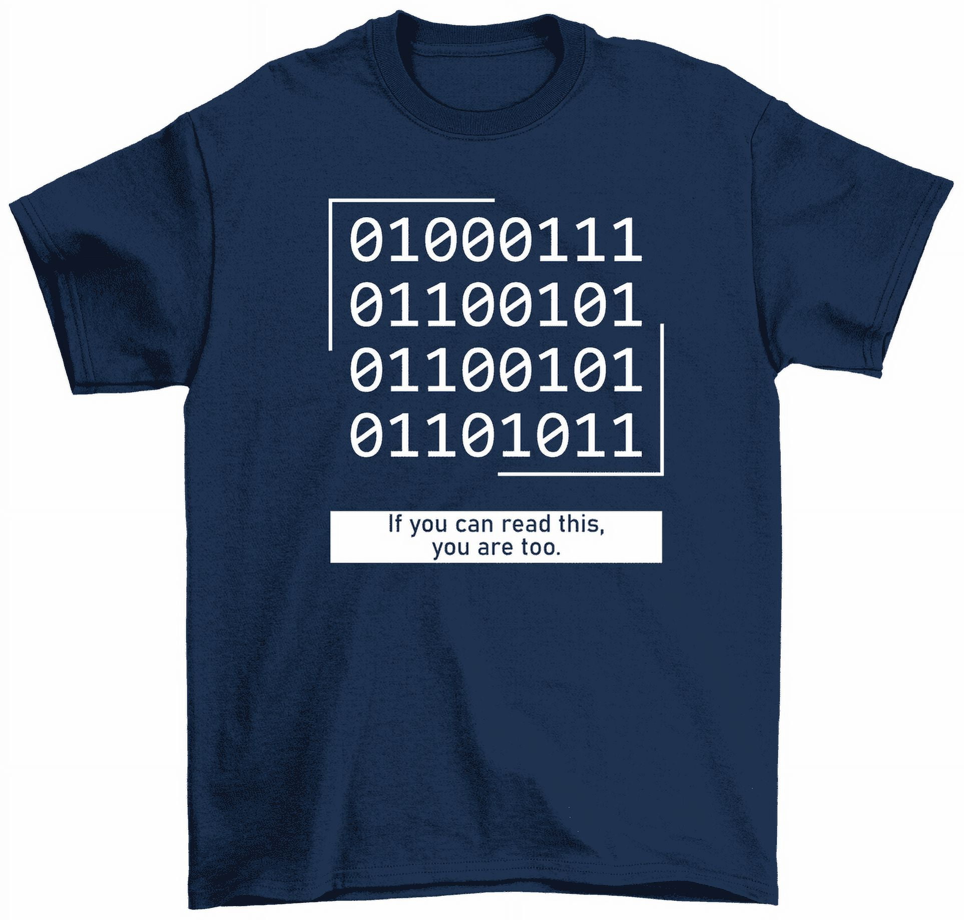 If You Can Read This You Are Too Binary Code Computer Programmer T-Shirt - Walmart.com
