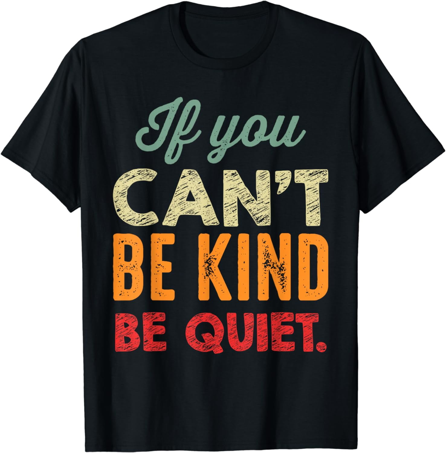 If You Can't Be Kind Be Quiet Anti Bullying Gift for Student T-Shirt ...