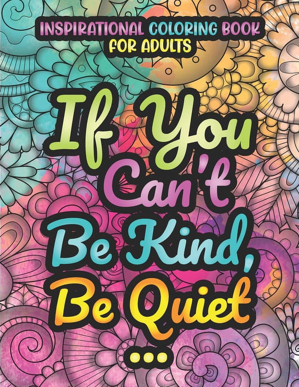 If You Can't Be Kind, Be Quiet. Inspirational Coloring Book For Adults ...