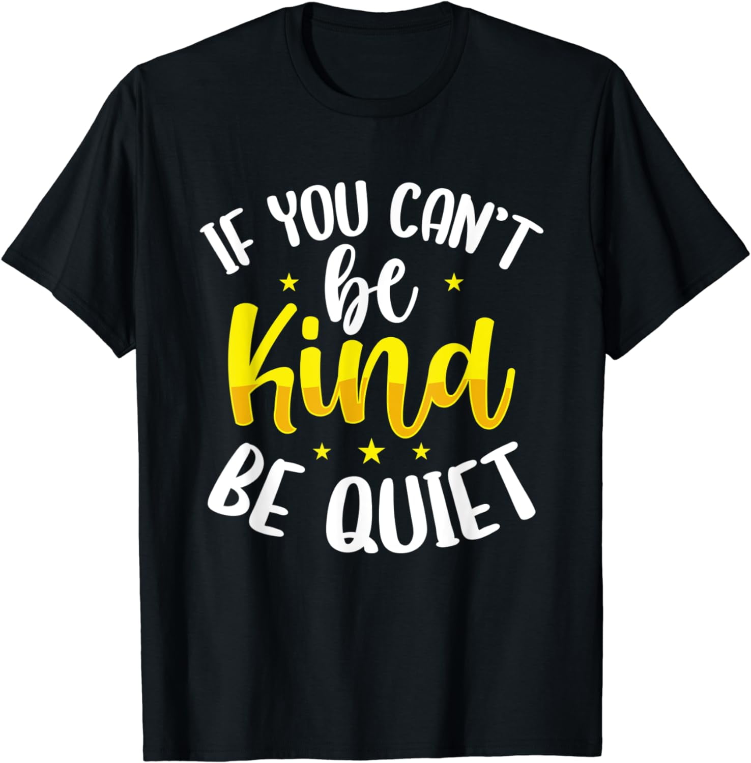 If You Can’t Be Kind be Quiet Be Kind Inspiration T-Shirt - Walmart.com