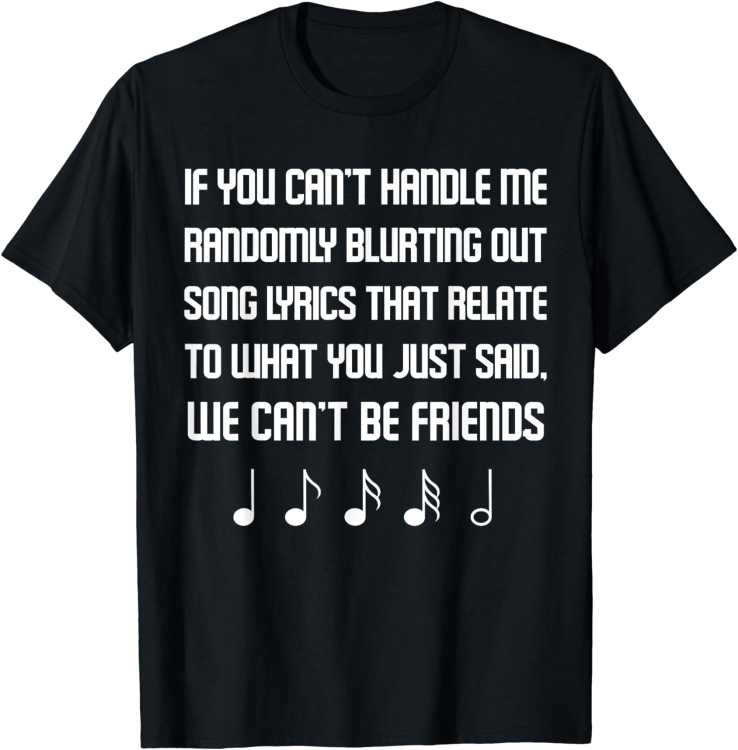 If You Can't Handle Me Randomly Blurting Out Songs Lyrics T-Shirt ...